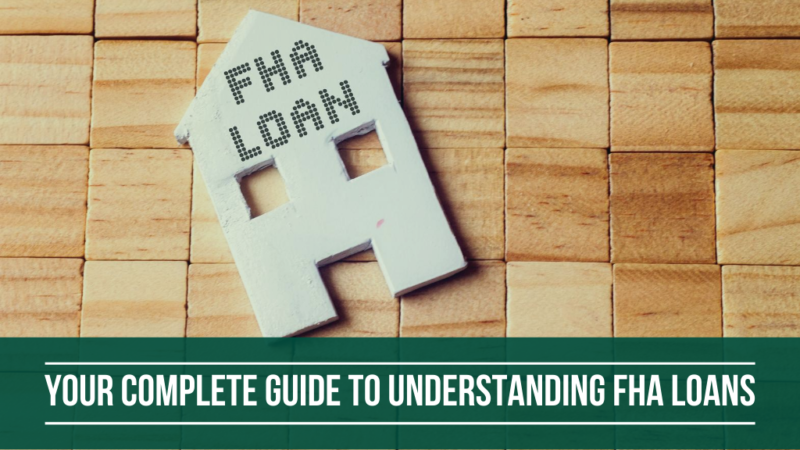 Your Complete Guide to Understanding FHA Loans